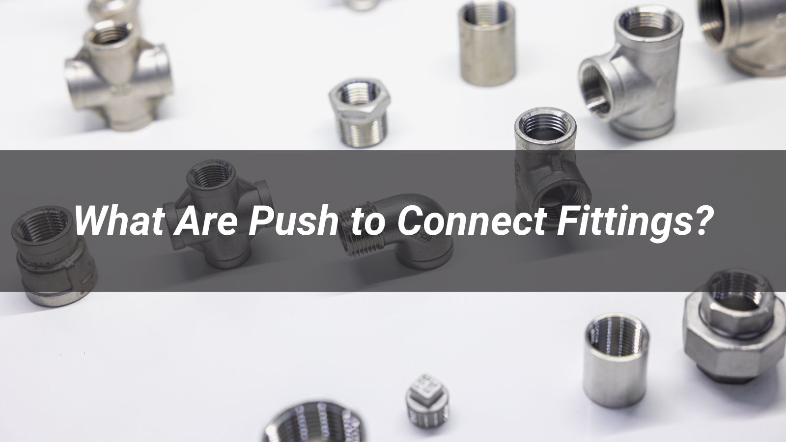 What Are Push to Connect Fittings? Types & Applications - Airfluid